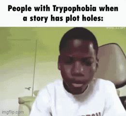 Image tagged in gifs,trypophobia,story,plot,holes,plot holes - Imgflip