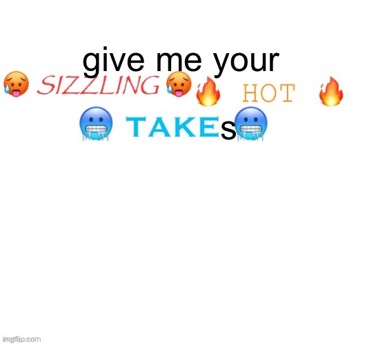 sizzling hot take - Imgflip