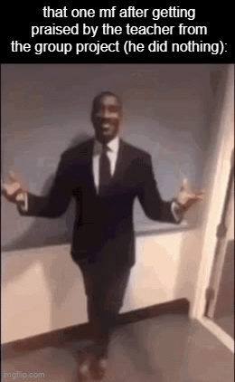 how'd bro even get praised for OUR work - Imgflip