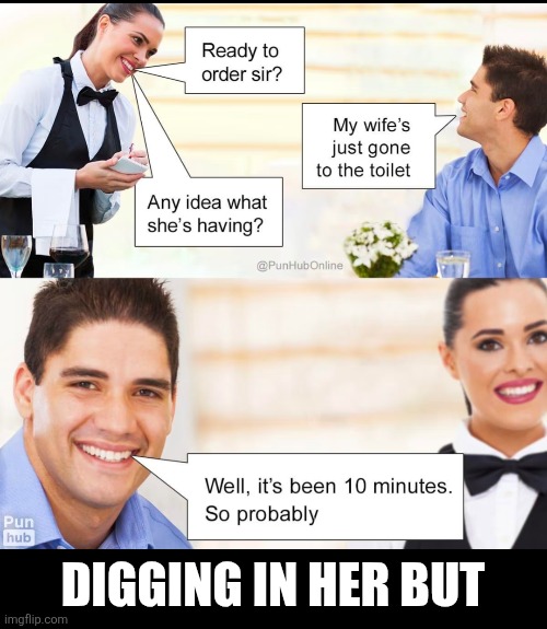 Start Digging in yo butt twin - Imgflip