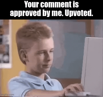 Your comment is approved by me. Upvoted. - Imgflip