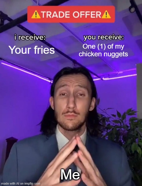 I can eat french fries and chicken nuggets - Imgflip