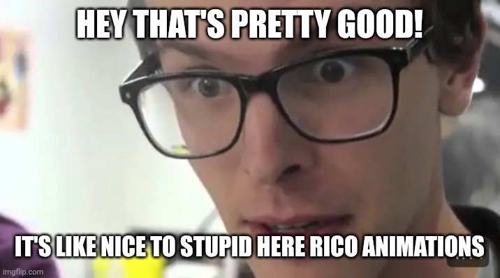 Hey that's pretty good - Imgflip