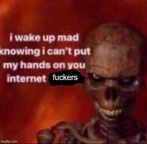 I wake up mad Blank Template - Imgflip