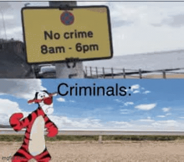 No crime 8 am-6 pm - Imgflip