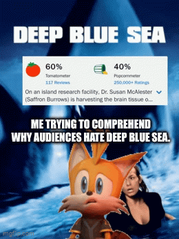 Why do people hate Deep Blue Sea?! - Imgflip