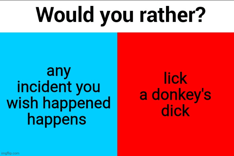 Would you rather? - Imgflip