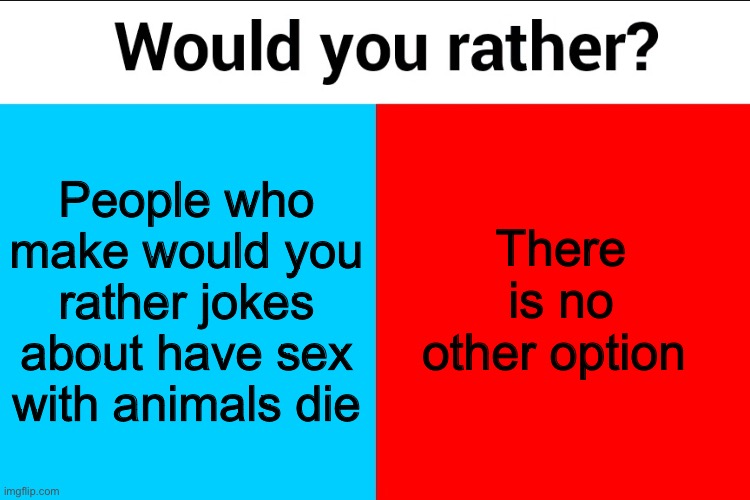 Would you rather? - Imgflip
