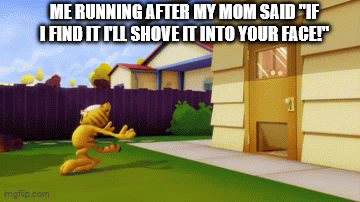 Run...you know she always finds anything and everything. - Imgflip