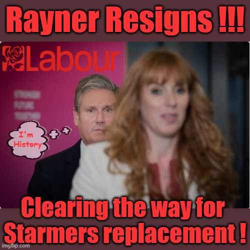 Rayner finally Resigns! - Tax Dodger? - Starmer next? - LABOUR Leadership election - Imgflip