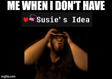 Susie's Idea ] in a Nutshell - Imgflip