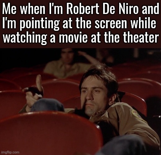 Robert De Niro in movie theater - Imgflip