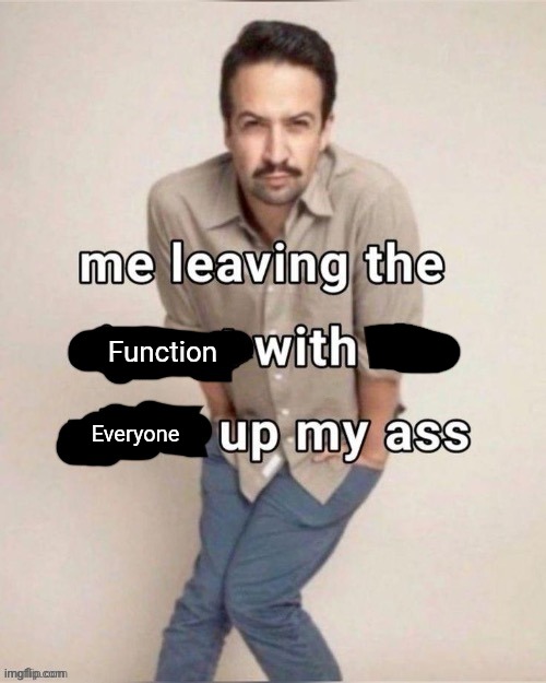 Me leaving the X with the Y up my ass - Imgflip