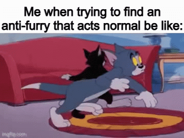 It's almost impossible to find one that doesn't spam "KILL ALL FURRIES". - Imgflip