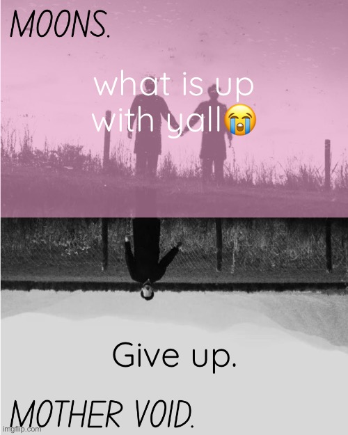 MOONS and MOTHER VOID template - Imgflip