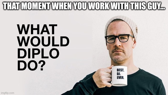 What would Diplo do? Blank Template - Imgflip