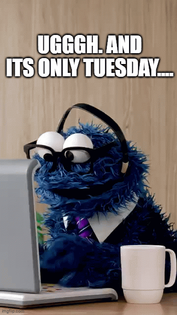 Ugggh, and Its only Tuesday - Imgflip