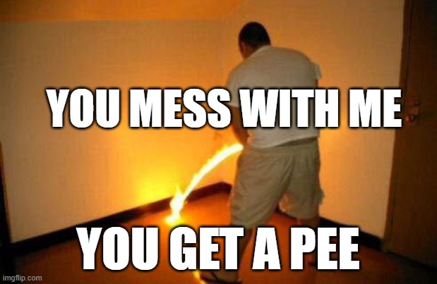 peeing fire - Imgflip