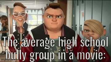 Anything but an actual, unique bully group - Imgflip