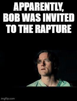 Bob and the Rapture - Imgflip