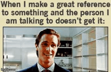 When i make a great reference and the person I'm talking to doesn't get it - Imgflip