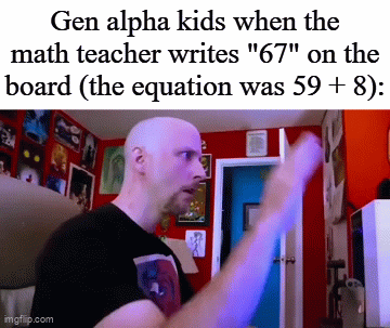 Literally most gen alpha kids knew about this - Imgflip