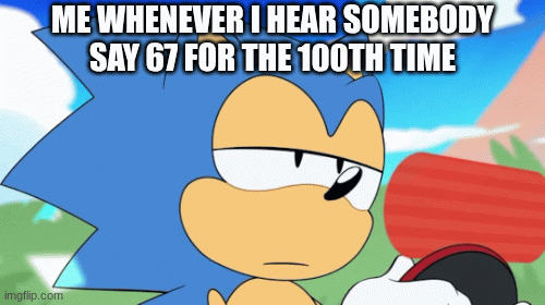 67 is not funny - Imgflip