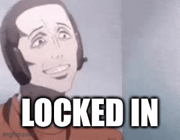 locked in - Imgflip