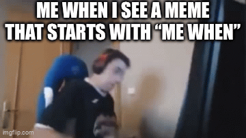 Me when - Imgflip