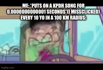 My 11 yo cousin is like this and I HATE IT - Imgflip