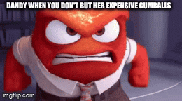 Dandy is Such a Annoying Greedy Girl - Imgflip