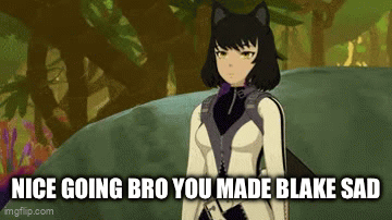 You made Blake sad - Imgflip