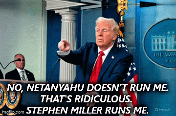 Image tagged in gifs,trump,netanyahu,stephen miller,senile,crazy - Imgflip