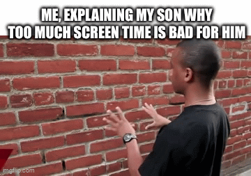 Talking to a brick wall- too much screen time - Imgflip