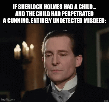 Sherlock Holmes - if he had a child - well… - Imgflip