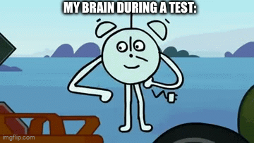 My brain during a test: - Imgflip