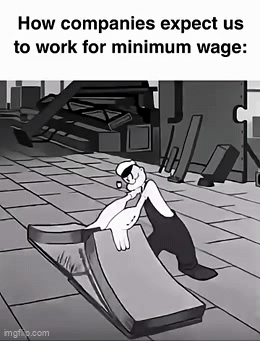 How companies expect us to work for minimal wage: - Imgflip