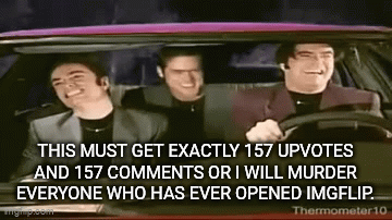 no more and no less. im deadly serious. - Imgflip