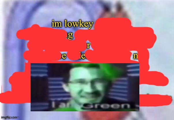 i am green - Imgflip