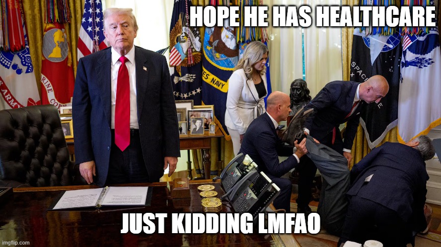 hope he has healthcare - Imgflip