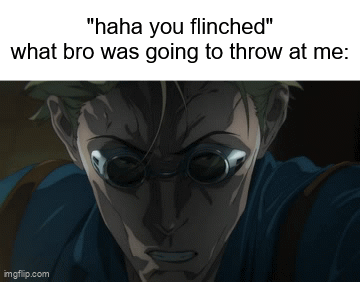 haha you flinched - Imgflip