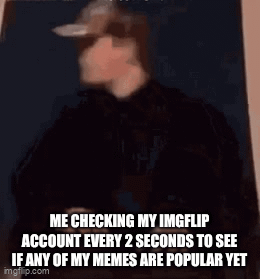 This is literally me tho - Imgflip