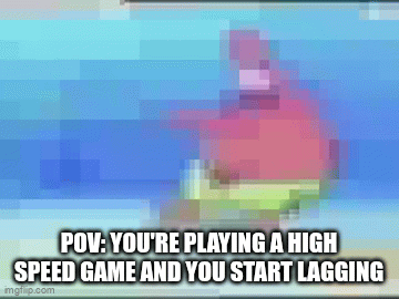 Lag adds a whole new difficulty level I swear - Imgflip