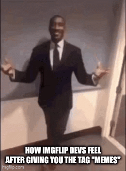 why do you even get that tag? - Imgflip