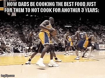 How dads be cooking the best food just for them to not cook for the ...