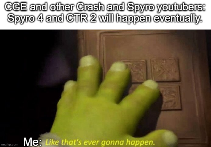 Like that's ever gonna happen. - Imgflip