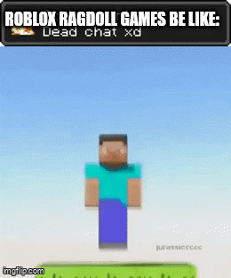 Roblox Ragdoll Games Be like: - Imgflip