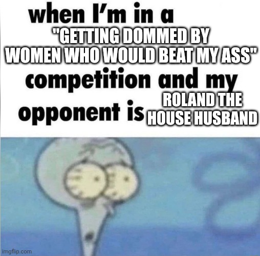 whe i'm in a competition and my opponent is - Imgflip