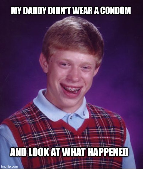 A condom could prevent this - Imgflip