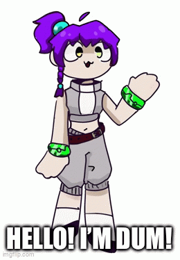 Hello! I’m dum! - Imgflip